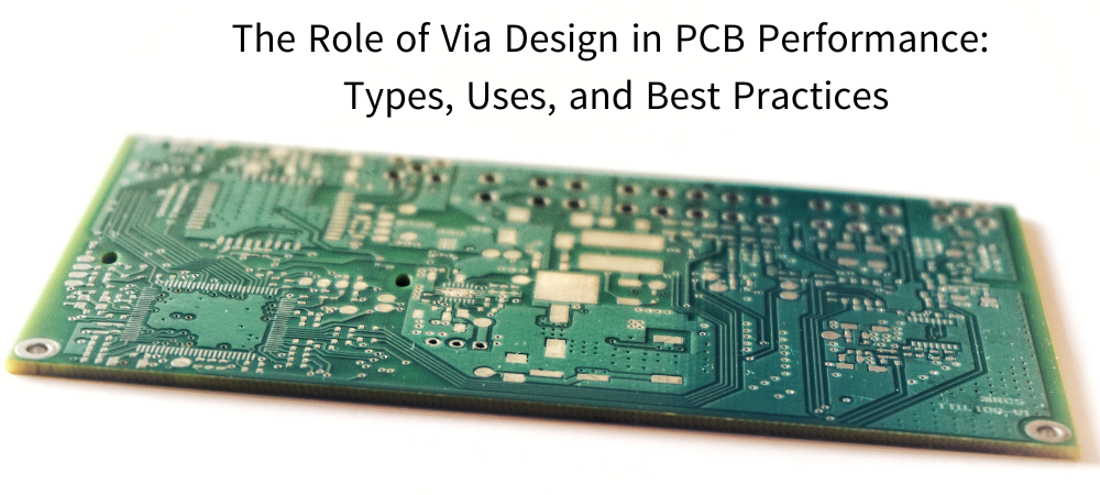 The Role of Via Design in PCB Performance: Types, Uses, and Best Practices